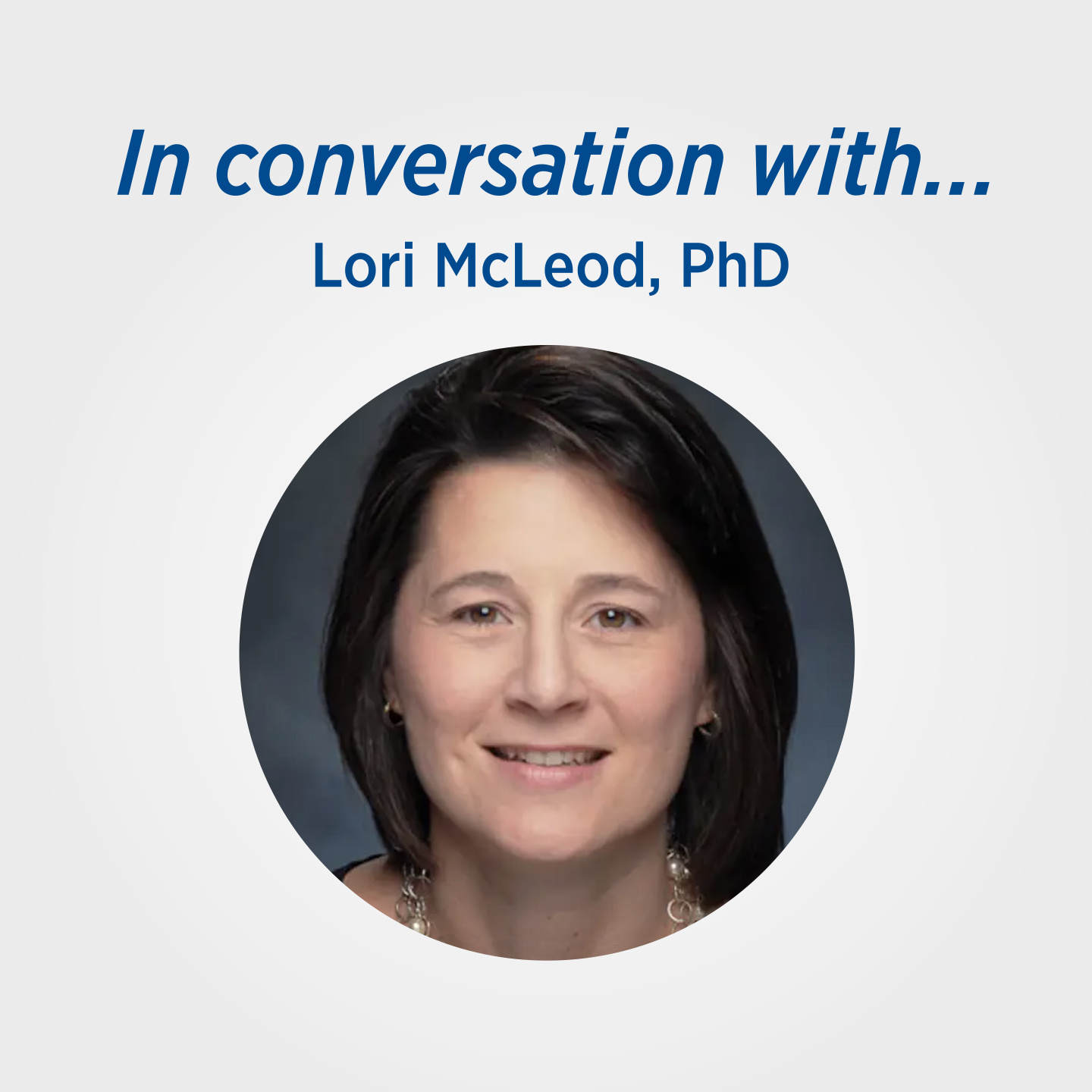 In Conversation With… Lori McLeod, PhD